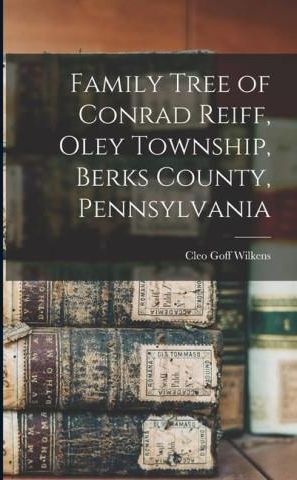 Family Tree of Conrad Reiff, Oley Township, Berks County, Pennsylvania ...