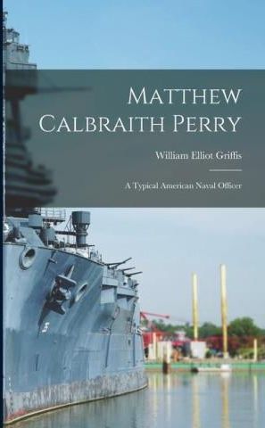 Matthew Calbraith Perry: A Typical American Naval Officer - Literatura obcojęzyczna - Ceny i ...