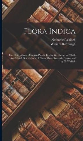 Flora Indica: Or, Descriptions of Indian Plants, Ed. by W. Carey. to ...