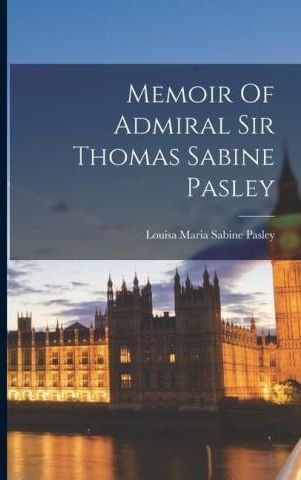 Memoir Of Admiral Sir Thomas Sabine Pasley - Literatura obcojęzyczna ...