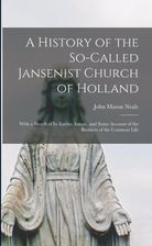 A History of the So-Called Jansenist Church of Holland: With a Sketch ...