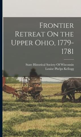 Frontier Retreat On the Upper Ohio, 1779-1781 - Literatura obcojęzyczna ...