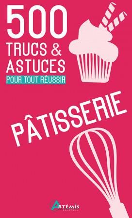 500 Trucs et astuces pour tout réussir en pâtisserie - Literatura obcojęzyczna - Ceny i opinie ...