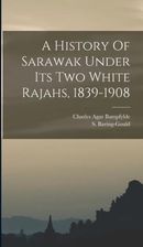A History Of Sarawak Under Its Two White Rajahs, 1839-1908 - Literatura ...