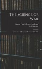 The Science of War: A Collection of Essays and Lectures, 1891-1903 ...