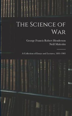 The Science of War: A Collection of Essays and Lectures, 1891-1903 ...