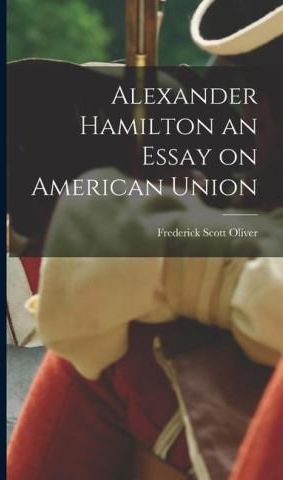 Alexander Hamilton an Essay on American Union - Literatura obcojęzyczna ...