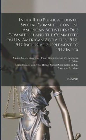 Index II to Publications of Special Committee on Un-American Activities (Dies Committee) and the ...
