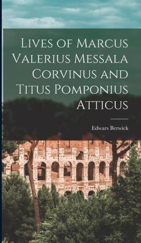 Lives of Marcus Valerius Messala Corvinus and Titus Pomponius Atticus ...