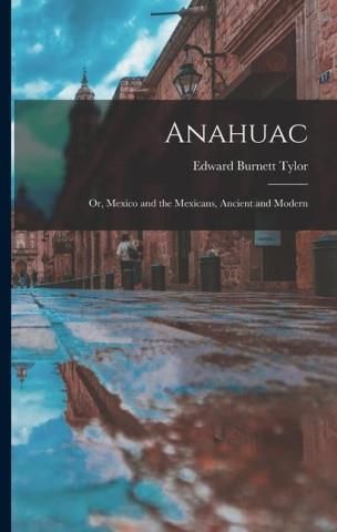 Anahuac: Or, Mexico and the Mexicans, Ancient and Modern - Literatura ...