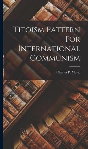 Titoism Pattern For International Communism - Literatura obcojęzyczna ...