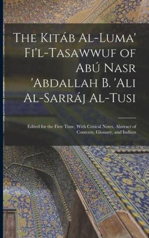 The Kitáb Al-luma' Fi'l-Tasawwuf of Abú Nasr 'abdallah b. 'Ali Al ...