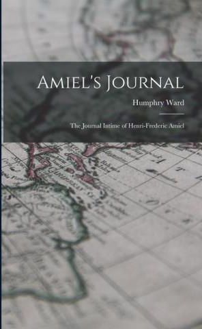 Amiel's Journal: The Journal Intime of Henri-Frederic Amiel ...