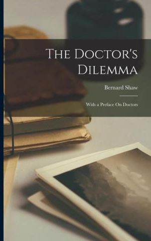 The Doctor's Dilemma: With a Preface On Doctors - Literatura ...