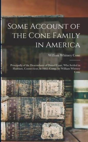 Some Account of the Cone Family in America: Principally of the ...