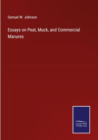 Essays on Peat, Muck, and Commercial Manures - Literatura obcojęzyczna ...