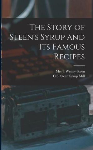 The Story of Steen's Syrup and Its Famous Recipes - Literatura ...