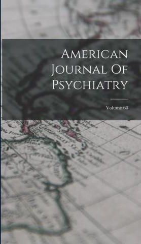 American Journal Of Psychiatry; Volume 60 - Literatura obcojęzyczna ...