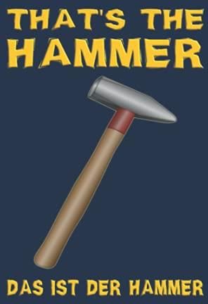 That's the hammer. Das ist der Hammer: Notizbuch (6“ x 9“ ~ DinA5) 120 ...