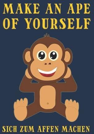 Make an ape of yourself. Sich zum Affen machen: Notizbuch (6“ x 9 ...