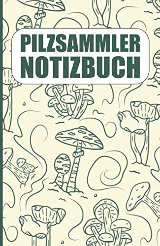 Pilzsammler Notizbuch: Pilzsammler Logbuch I Pilze Buch I Für Pilz Anfänger und Profis I Gehört ...