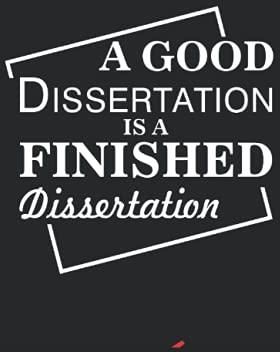 A GOOD DISSERTATION IS A FINISHED DISSERTATION: Notizbuch Tagebuch für ...
