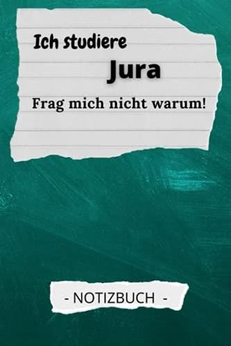 ICH STUDIERE JURA FRAG MICH NICHT WARUM! NOTIZBUCH: A5 Notizbuch Tagesplaner , Jura ...