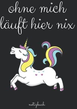 Ohne mich läuft hier nichts, Einhorn, Notizbuch: Ohne mich läuft hier ...