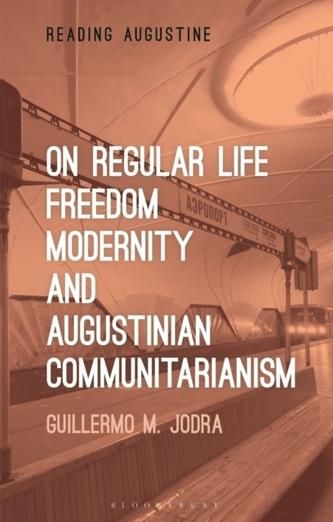 On Regular Life, Freedom, Modernity, and Augustinian Communitarianism ...