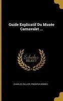 Guide Explicatif Du Musée Carnavalet ... - Charles Sellier - Literatura ...