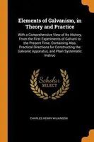 Elements of Galvanism, in Theory and Practice - Charles Henry Wilkinson ...