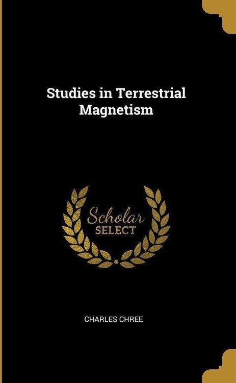 Studies in Terrestrial Magnetism - Charles Chree - Literatura ...