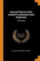 General Theory of the Lambert Conformal Conic Projection - U.S. Coast ...