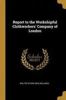 Report to the Workshipful Clothworkers' Company of London - Walter ...