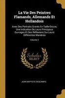 La Vie Des Peintres Flamands, Allemands Et Hollandois - Jean Descamps ...