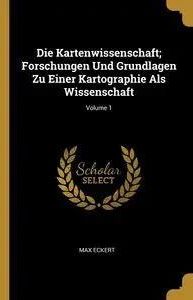 Die Kartenwissenschaft; Forschungen Und Grundlagen Zu Einer ...