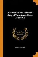 Descendants of Nicholas Cady of Watertown, Mass. 1645-1910 - Allen ...