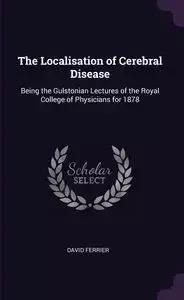 The Localisation of Cerebral Disease - David Ferrier - Literatura ...