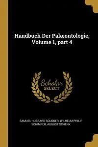 Handbuch Der Palæontologie, Volume 1, part 4 - Samuel Scudder Hubbard ...