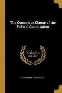 The Commerce Clause of the Federal Constitution - Ezra Prentice ...