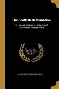 The Scottish Reformation - Mitchell Alexander Ferrier - Literatura ...