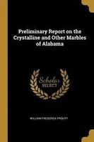 Preliminary Report on the Crystalline and Other Marbles of Alabama ...