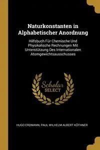 Naturkonstanten in Alphabetischer Anordnung - Hugo Erdmann - Literatura ...