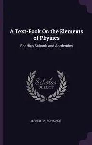 A Text-Book On the Elements of Physics - Alfred Gage Payson ...