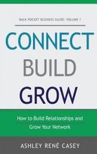 Connect, Build, Grow: How to Build Relationships and Grow Your Network ...