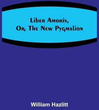 Liber Amoris, Or, The New Pygmalion - Literatura obcojęzyczna - Ceny i ...