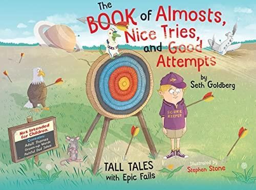 The Book of Almosts, Nice Tries, and Good Attempts: Tall Tales with ...