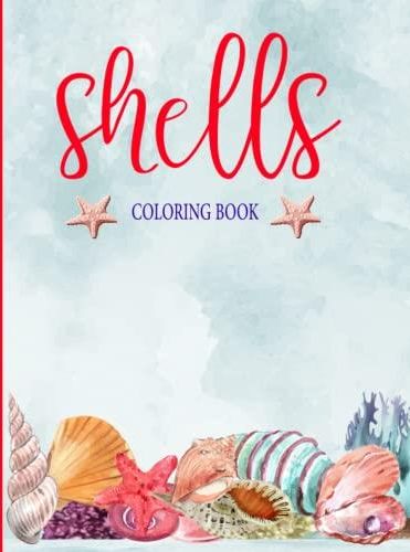 Shells Coloring Book: An Adult Coloring Book Featuring Amazing And ...