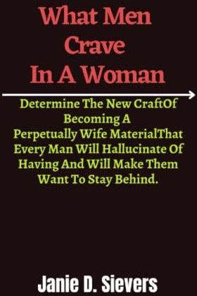 What Men Crave In A Woman: Determine The New Craft Of Becoming A ...