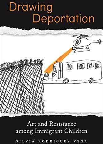Drawing Deportation: Art and Resistance Among Immigrant Children ...